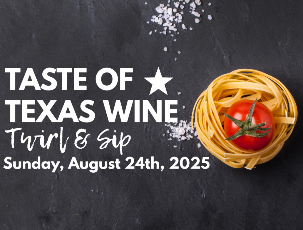 Taste of Texas Wines: Twirl and Sip - Fredericksburg Texas